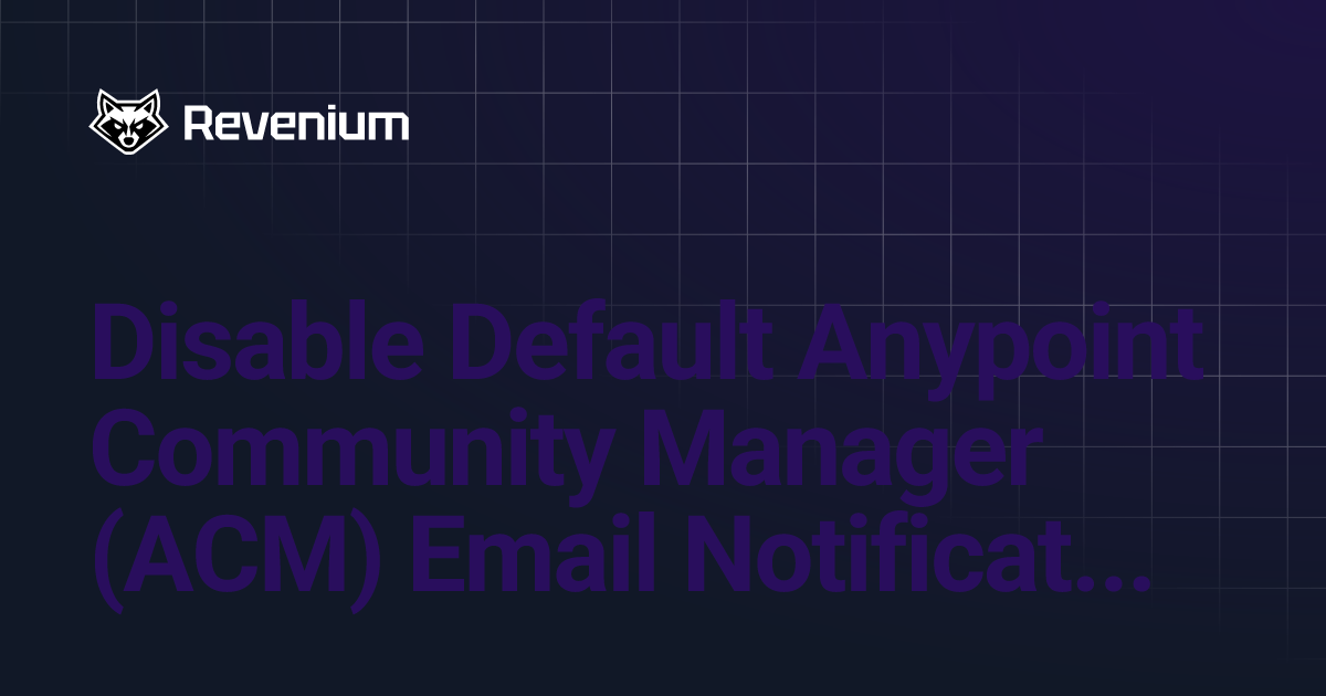 Disable Default Anypoint Community Manager (ACM) Email Notifications | Revenium Developer Docs